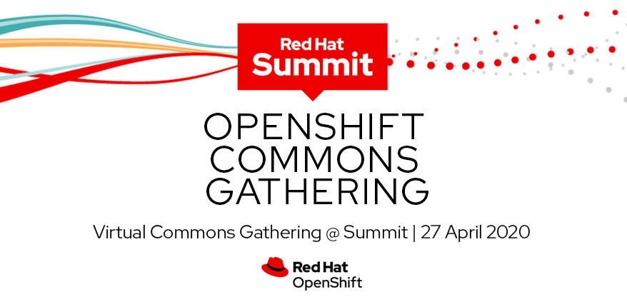 Speakers Announced for upcoming Virtual OpenShift Commons Gathering @ Red Hat Summit Virtual ...